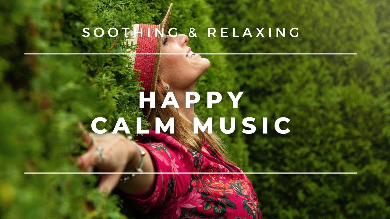 Happy Mood Relaxing Music | Calm Music | ~ Calming Music ~ Meditation ...