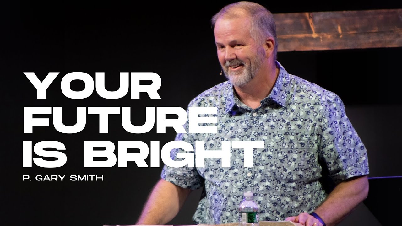 Your Future Is Bright | Pastor Gary Smith - YouTube