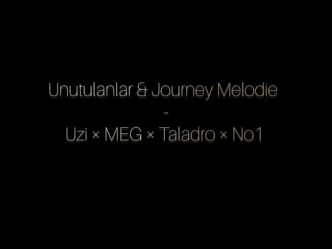 Unutulanlar & Journey(Melodie) - Uzi × MEG × Taladro × No1 