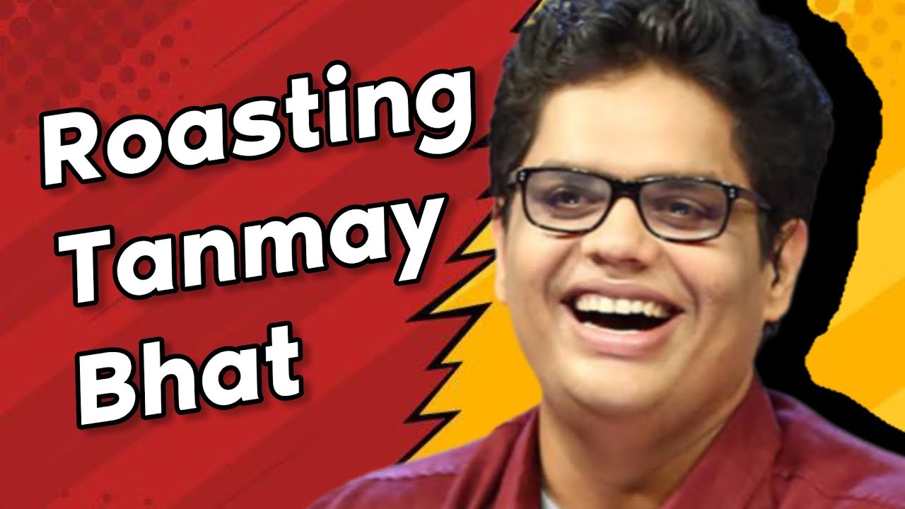 Tanmay Bhat Roast | Roasting Tanmay Bhat - Comedy Meets Reality - YouTube