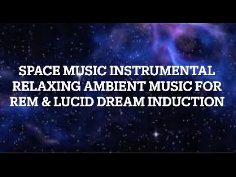 Space Music Instrumental Relaxing Ambient music for REM & Lucid Dream ...