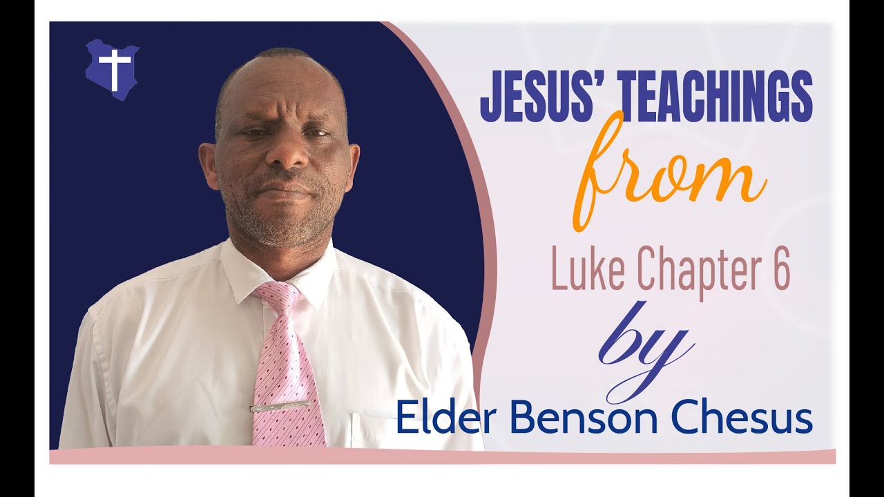 Jesus' Teaching from Luke Chapter 6 - Sermon by Elder Benson Chesus ...