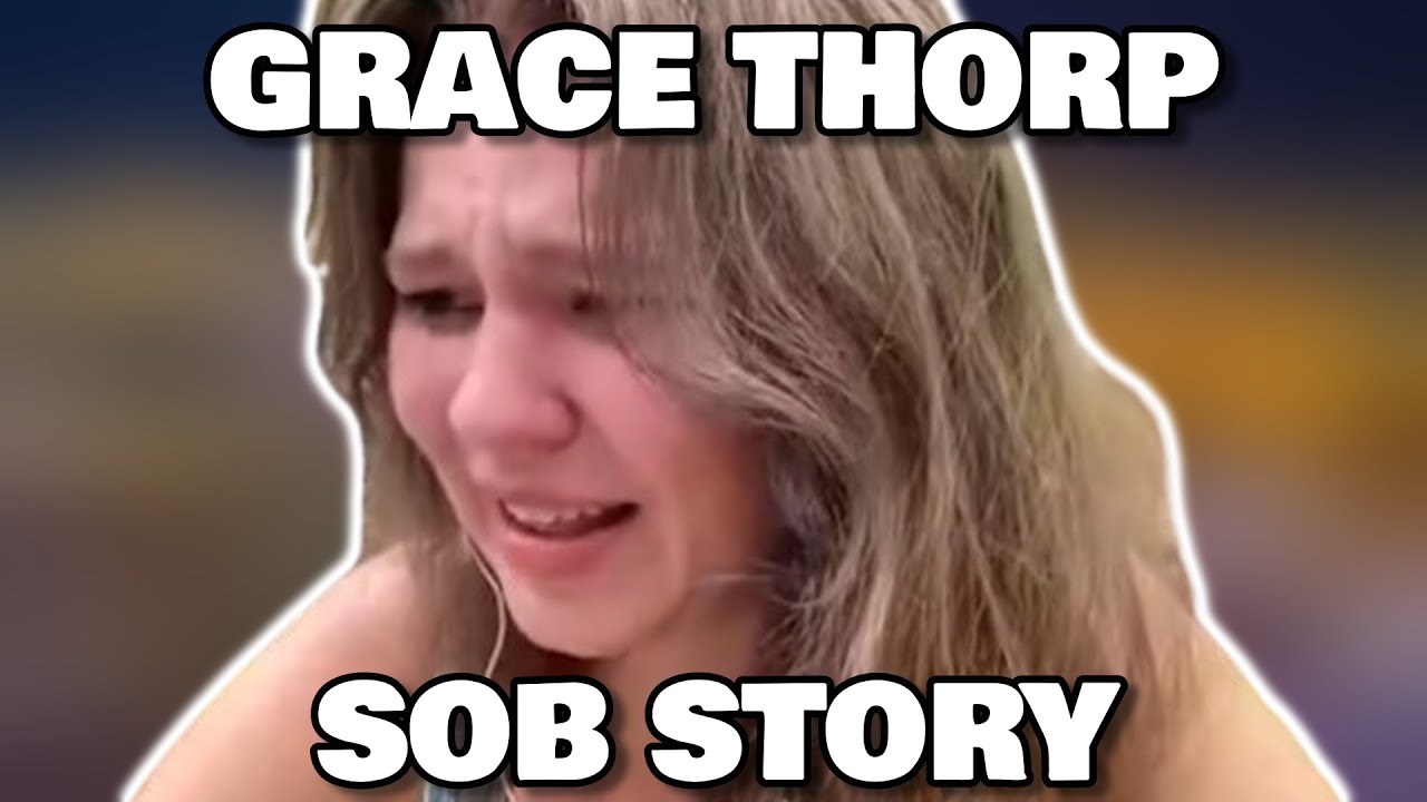 GRACE THORP SOB STORY - YouTube