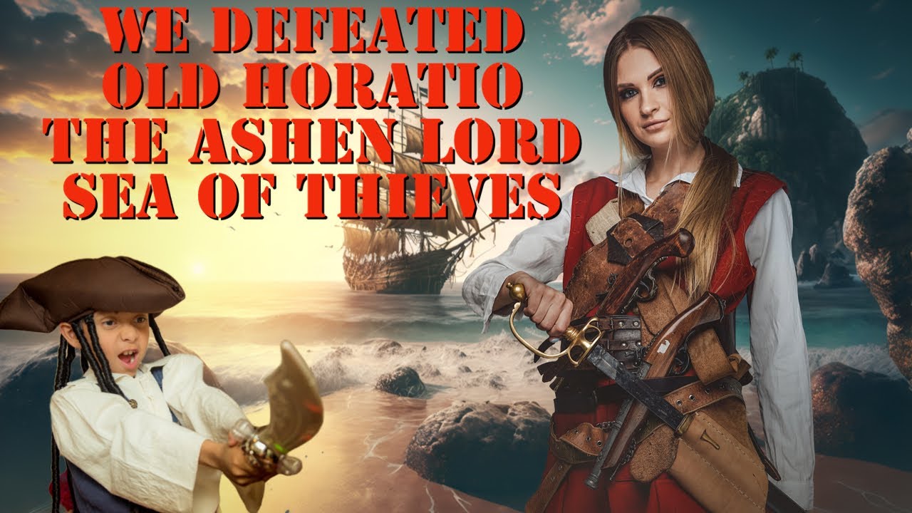 Old Horatio Sea of Thieves, Ashen Lord Defeated - YouTube
