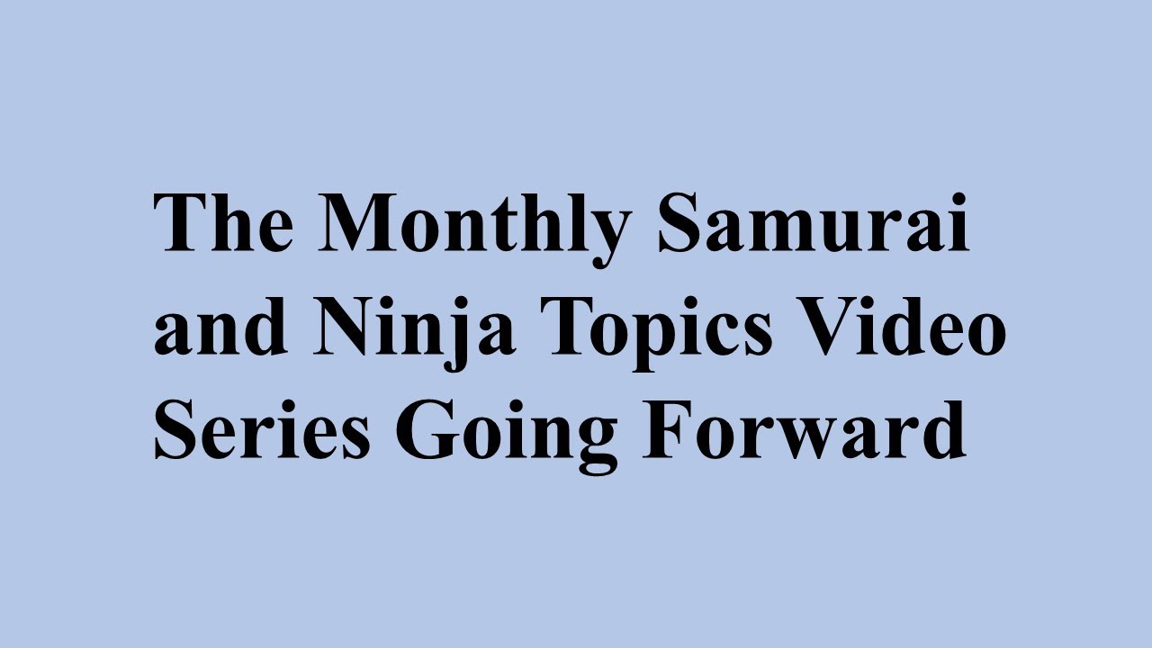 The Monthly Samurai and Ninja Topics Series going into 2023 - YouTube