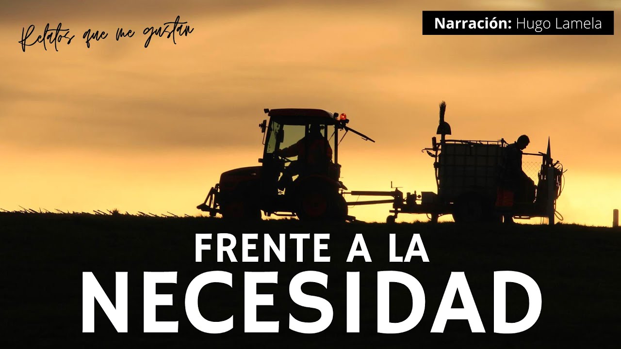 Frente a la necesidad | RELATOS QUE ME GUSTAN | Hugo Lamela - YouTube