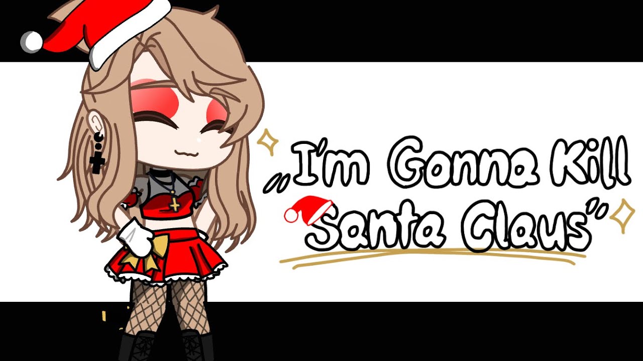 I’m gonna kill Santa Clause || meme (GCMV)|| Gacha Club || - YouTube