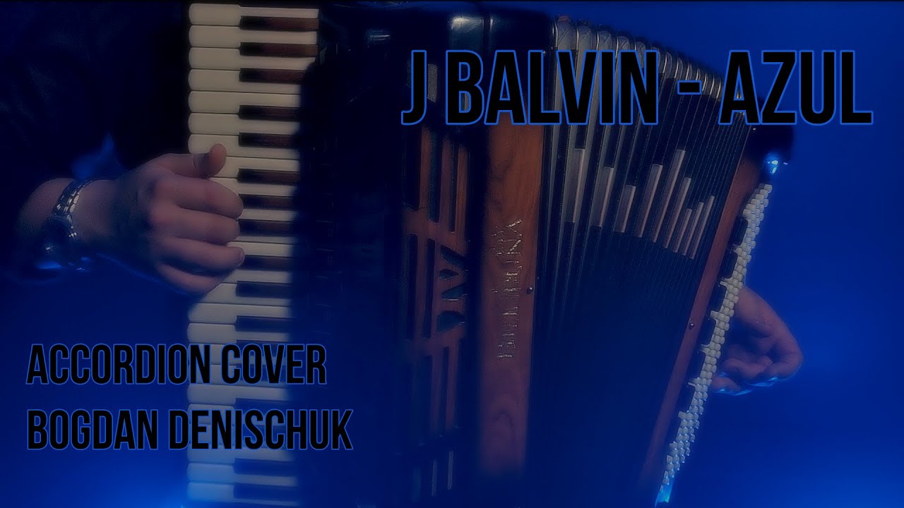 J Balvin - Azul (accordion cover Bogdan Denischuk) #accordion #music # ...