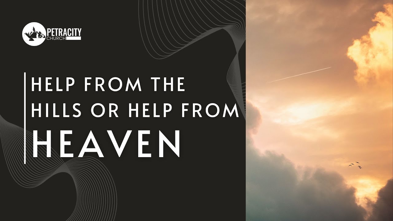 Help from the hills or help from heaven (Psalm 121) - YouTube