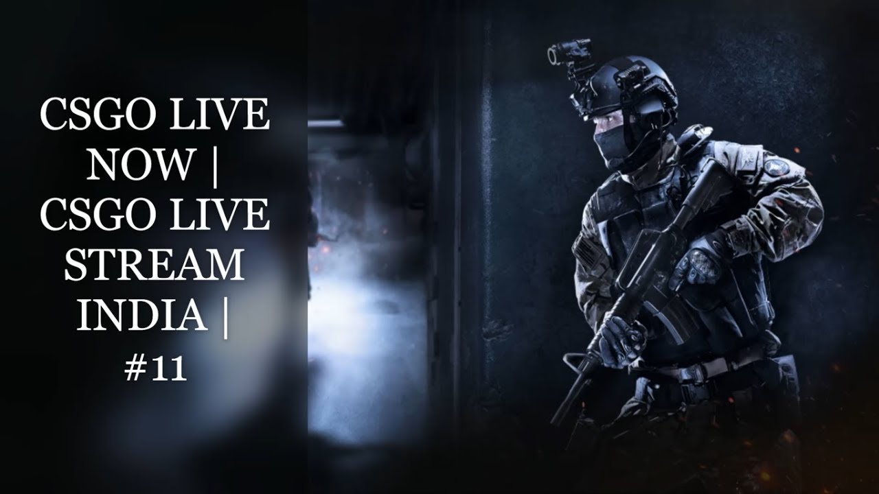 CSGO LIVE NOW | CSGO LIVE STREAM INDIA | #11 - YouTube
