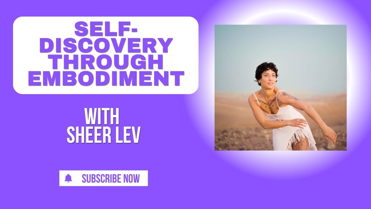Healing and Self-Discovery through Embodiment with Sheer Lev - YouTube
