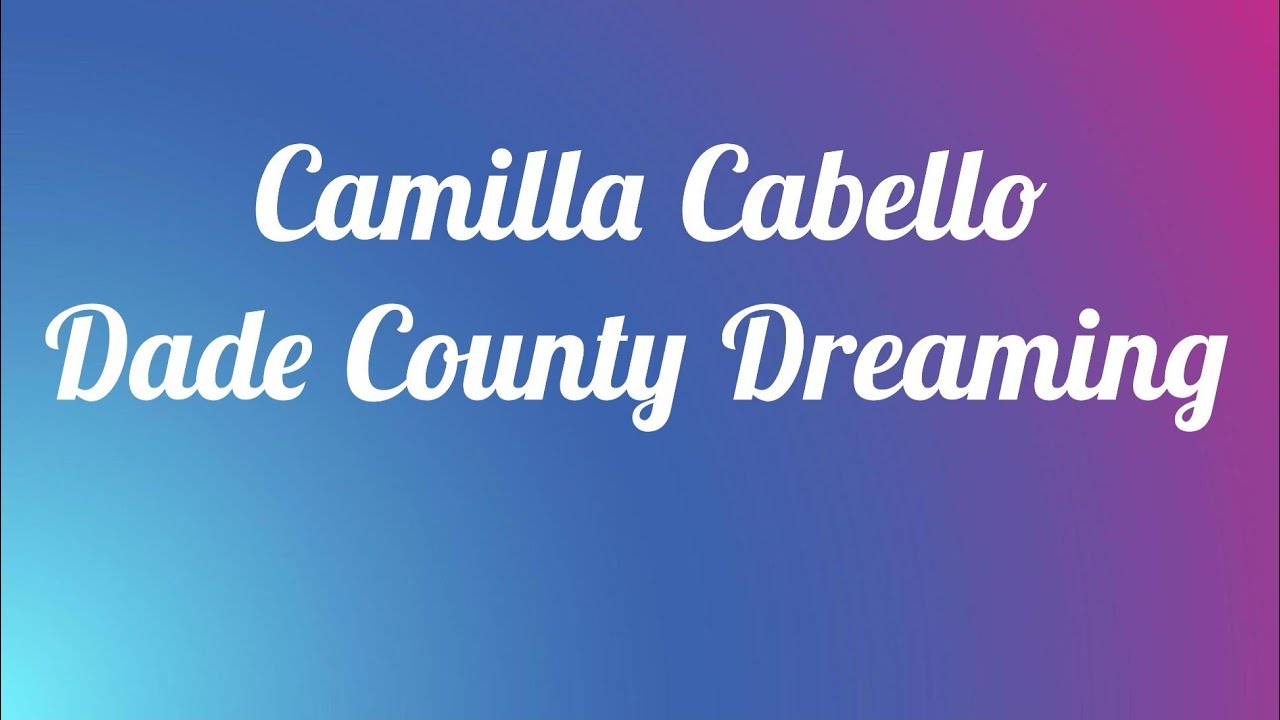 Camilla Cabello - Dade County Dreaming ( Lyrics) FT JT & Yung Miami ...