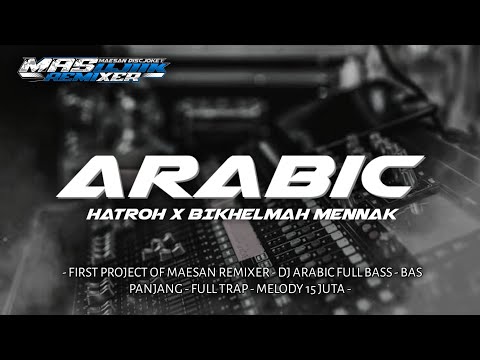 ARABIC MEDLEY HATROH X BIKHELMAH MENNAK || MAESAN DISCJOKEY MAS UJIK RMX ❗❗