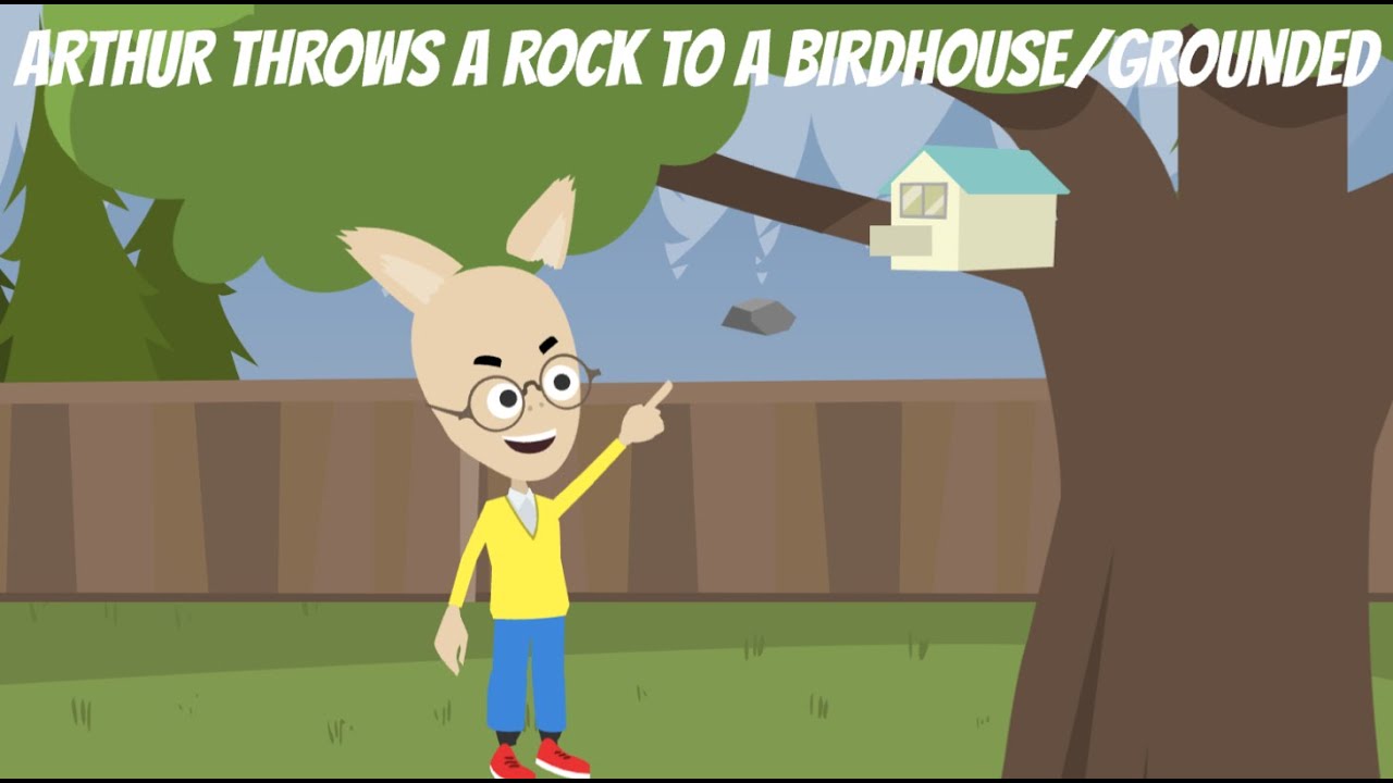 ARTHUR THROWS A ROCK TO A BIRDHOUSE/GROUNDED - YouTube
