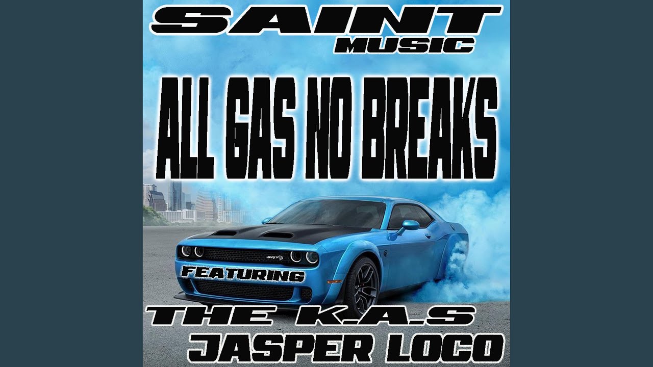 ALL GAS NO BREAKS (feat. THE K.a.S & Jasper Loco) - YouTube