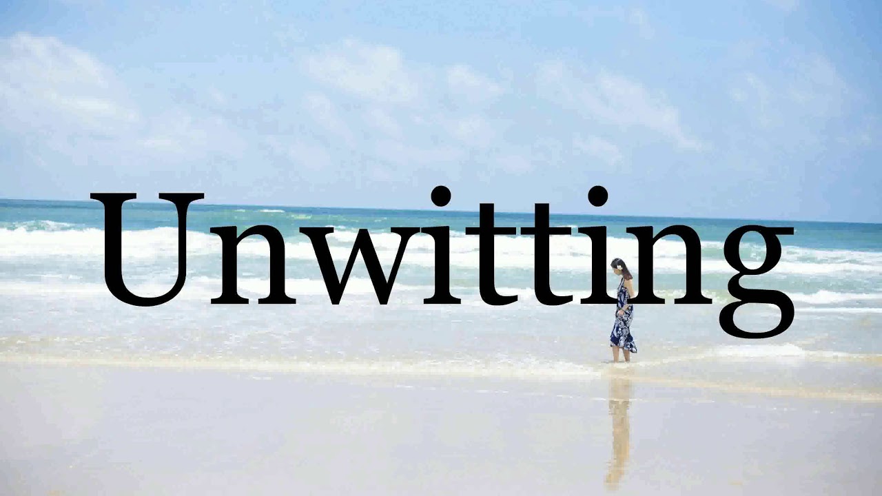 How To Pronounce Unwitting🌈🌈🌈🌈🌈🌈Pronunciation Of Unwitting - YouTube