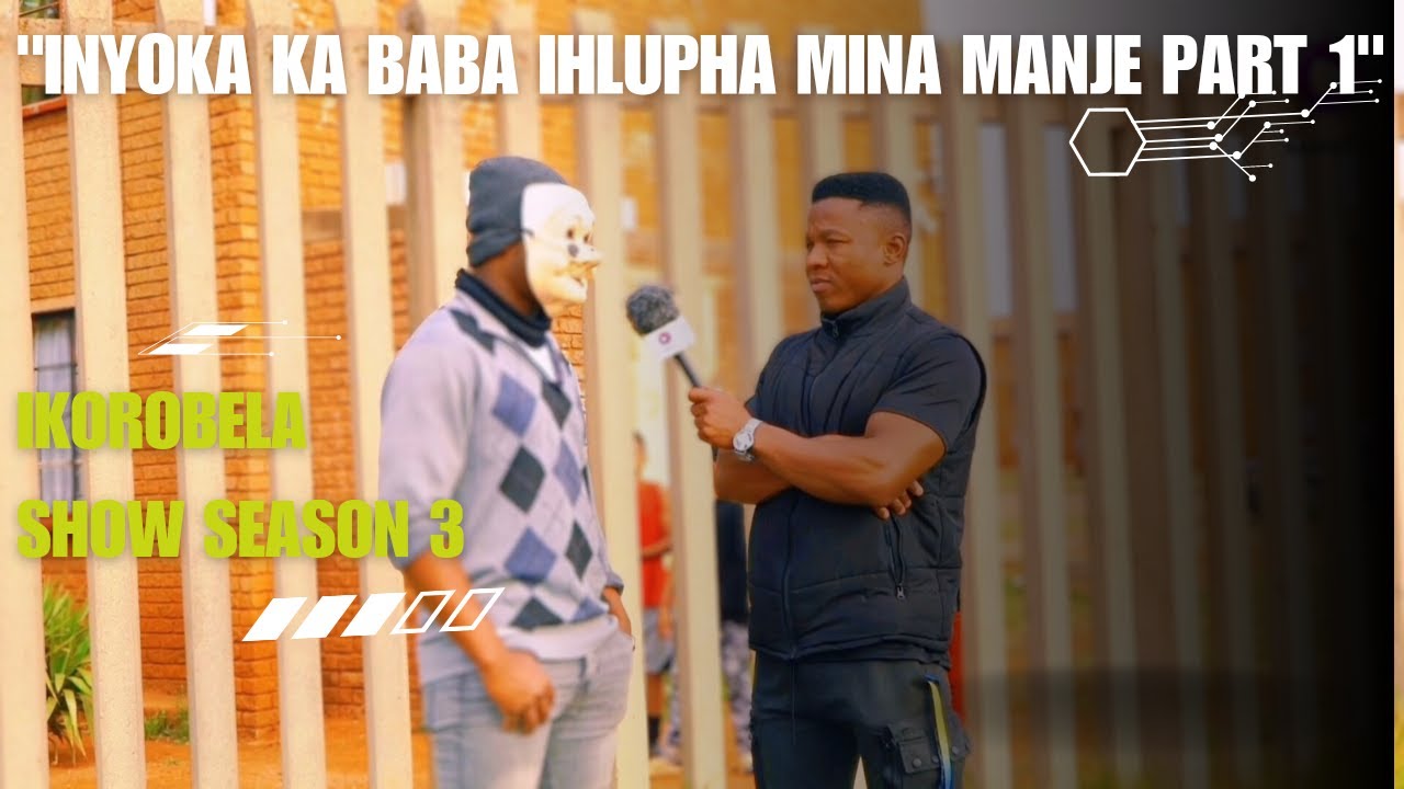 IKOROBELA SHOW S3 EP46 "ISITHWALO, INYOKA KABABA IFUNA UKULALA NAM ...