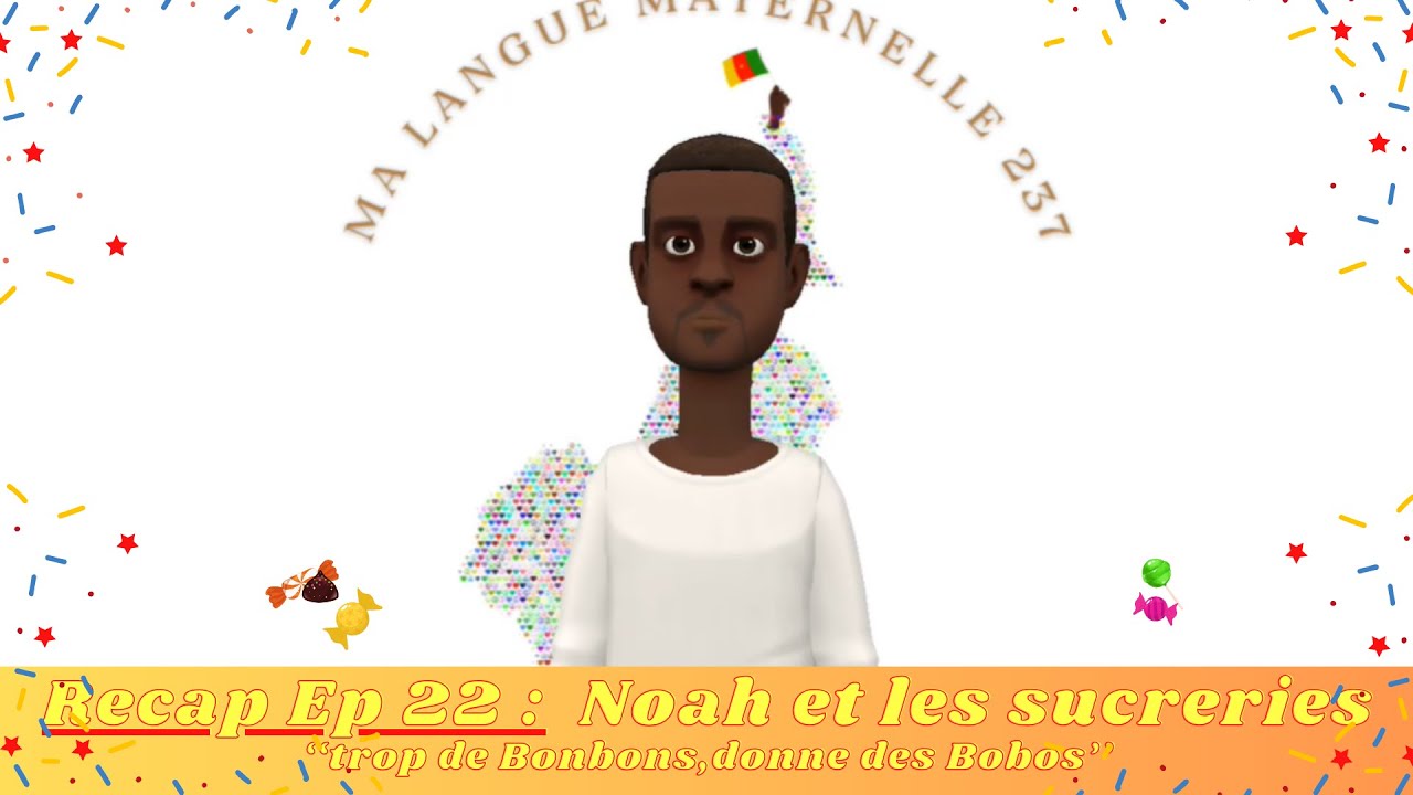 Récap Ép 22 | Noah et les sucreries en langue Africaine ( Ngombale ) # ...