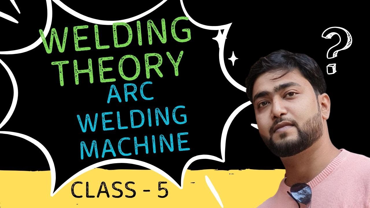 Welding Theory. Class - 5 (Arc welding machine) - YouTube