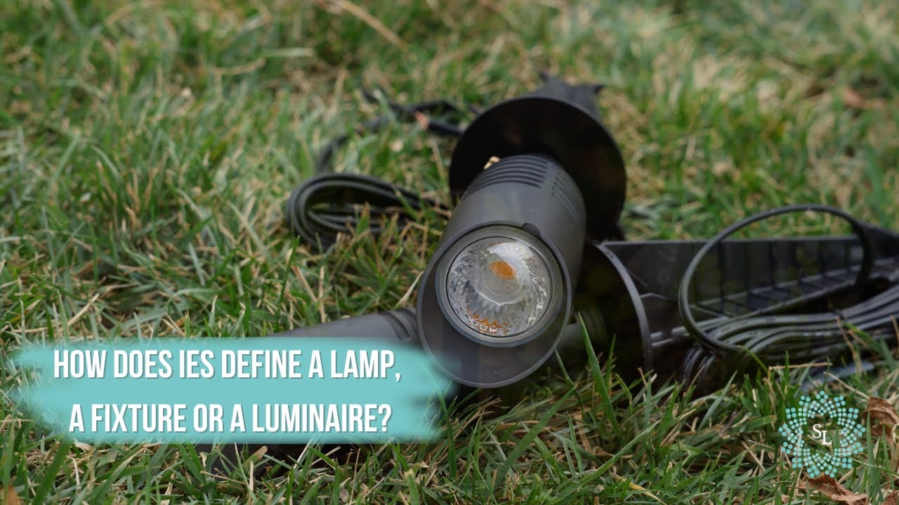 How Does IES Define a Lamp, a Fixture, or a Luminaire? By Sterling ...