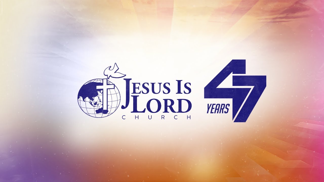JESUS IS LORD CHURCH WORLDWIDE'S 47TH ANNIVERSARY - HOLY SPIRIT ...