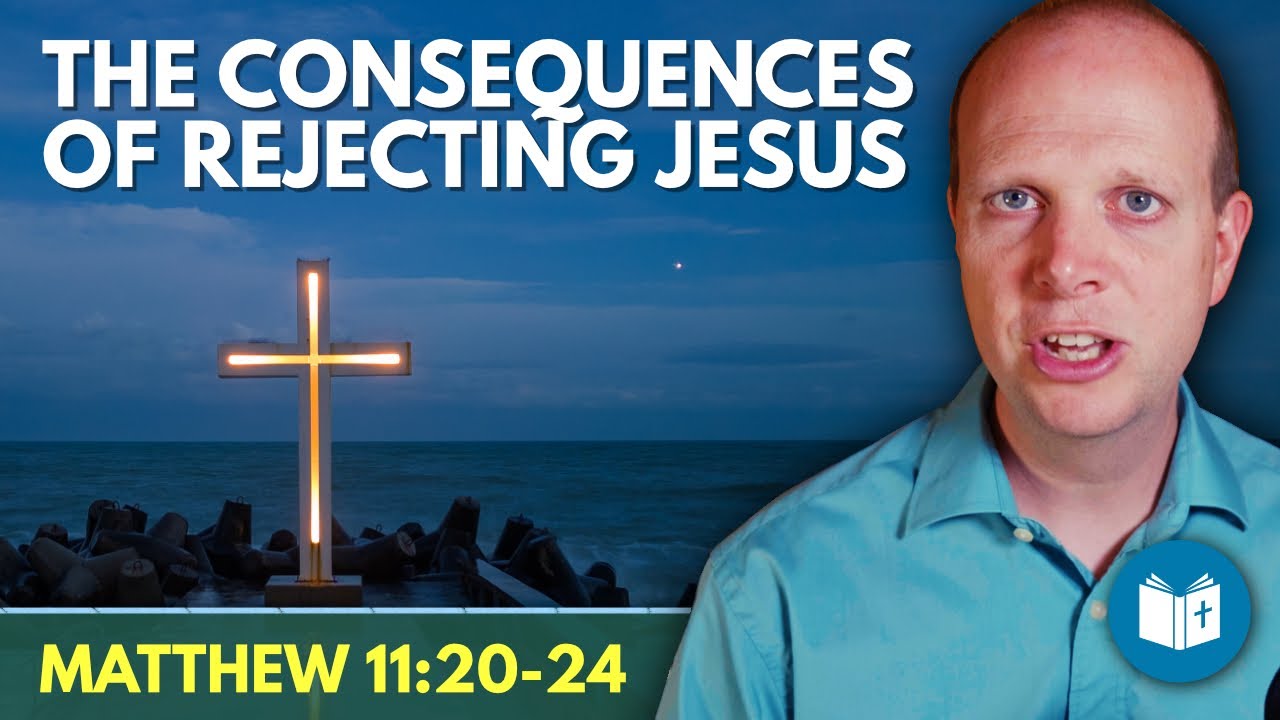 The Consequences of Rejecting Jesus | Sermon on Matthew 11:20-24 - YouTube