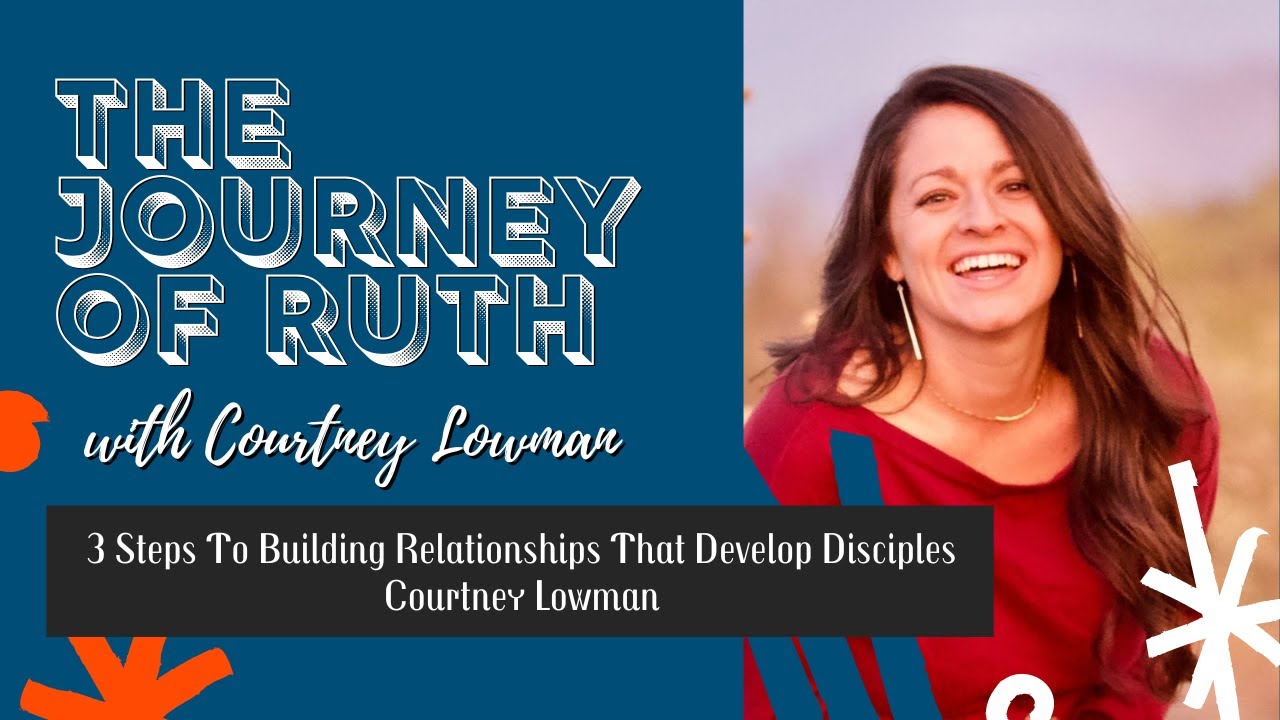 3 Steps to Building Relationships That Develop Disciples with Courtney Lowman - YouTube