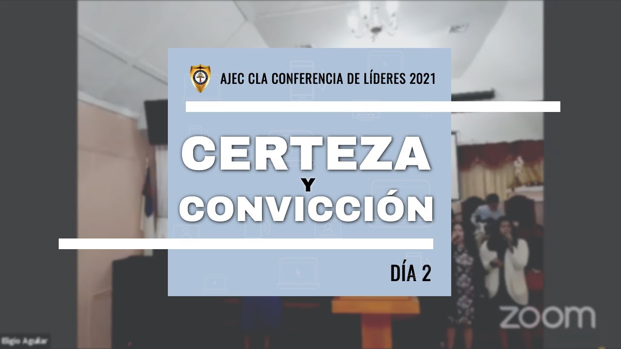 Certeza y Convicción | AJEC CLA Conferencia de Líderes 2021 | DAY 2 ...