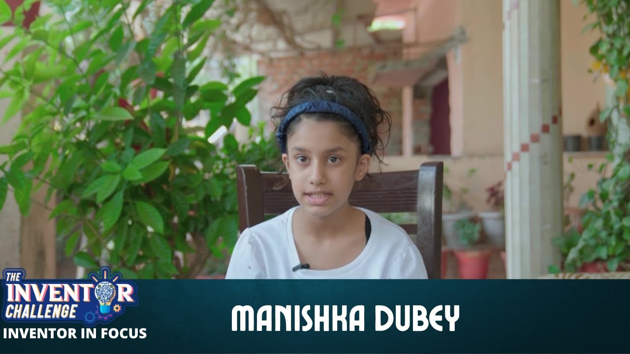 The Inventor Challenge | Inventor In Focus | Manishka Dubey - YouTube