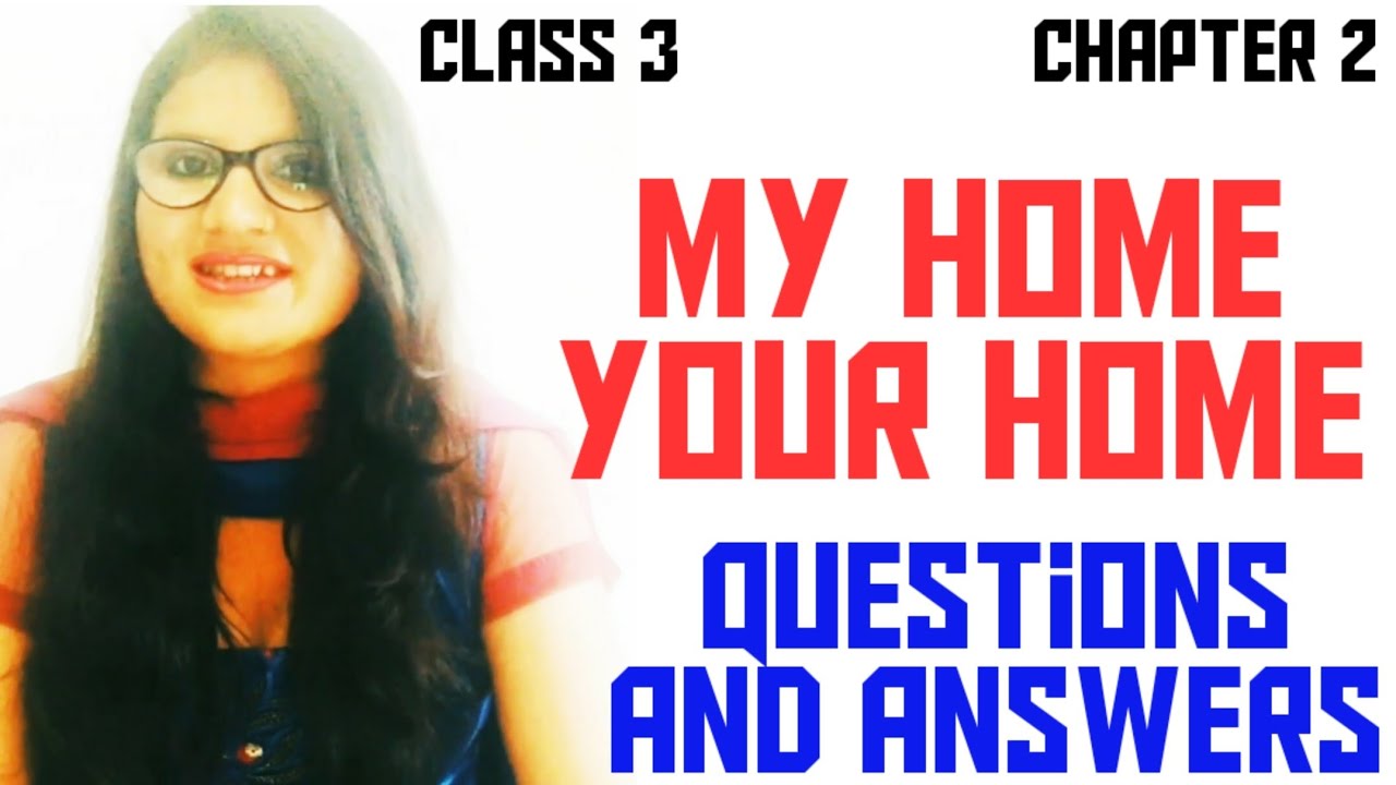 CLASS 3 ENGLISH CHAPTER 2 MY HOME YOUR HOME QUESTION AND ANSWER YouTube CLASS 3 ENGLISH CHAPTER 2 MY HOME YOUR HOME QUESTION AND ANSWER YouTube