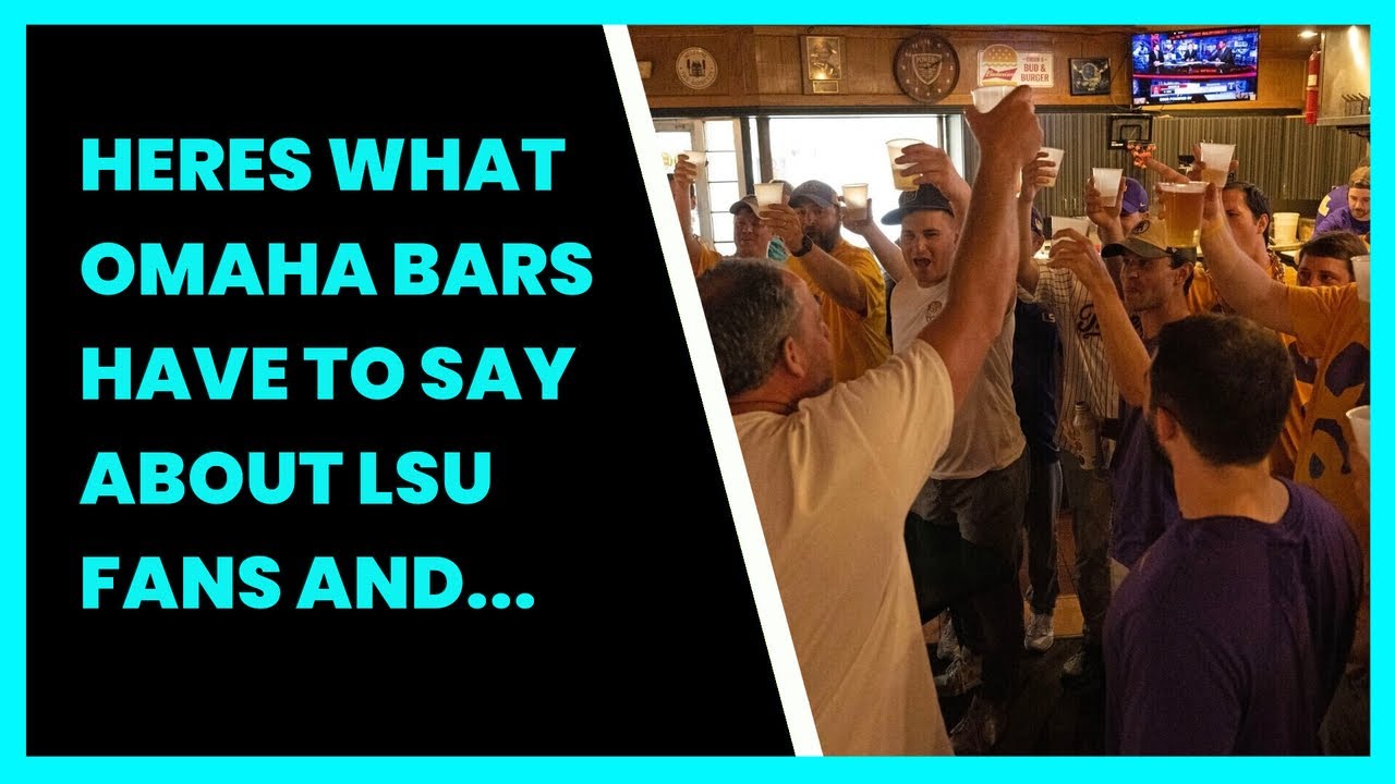 HERES WHAT OMAHA BARS HAVE TO SAY ABOUT LSU FANS AND WHERE TO GO IN ...