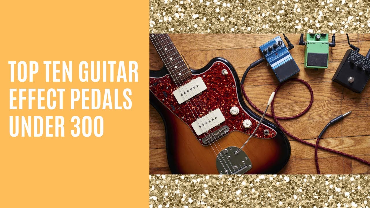TOP TEN GUITAR EFFECT PEDALS FOR BEGINNERS UNDER 300$ in 2021 - YouTube