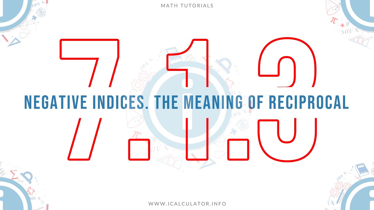 7.1.3 - Negative Indices. The Meaning of Reciprocal - YouTube