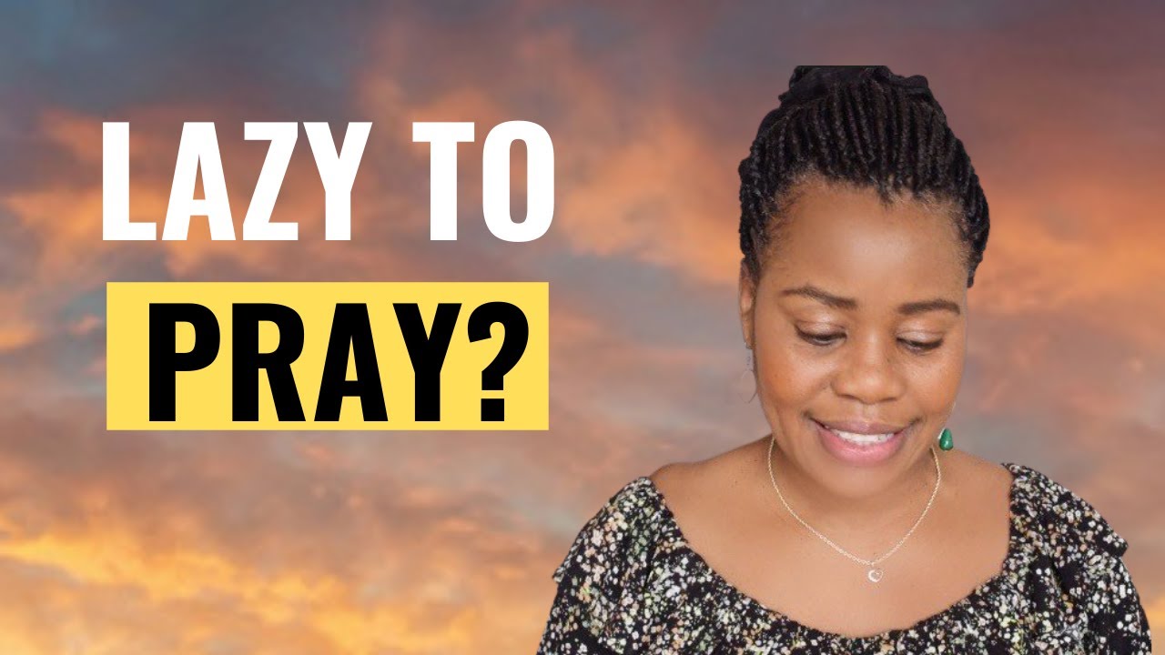 LAZY TO PRAY? | What Is Causing Laziness? | Truth About Prayer - YouTube