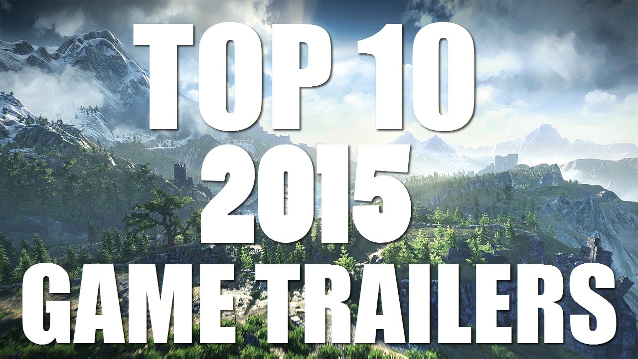 TOP 10 2015 GAME TRAILERS - YouTube