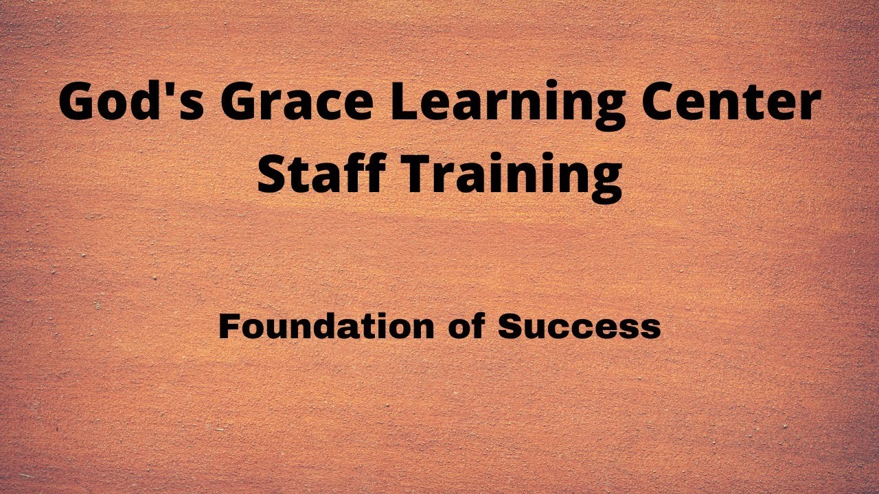 God's Grace Learning Center - Staff Training - Foundation of Success ...