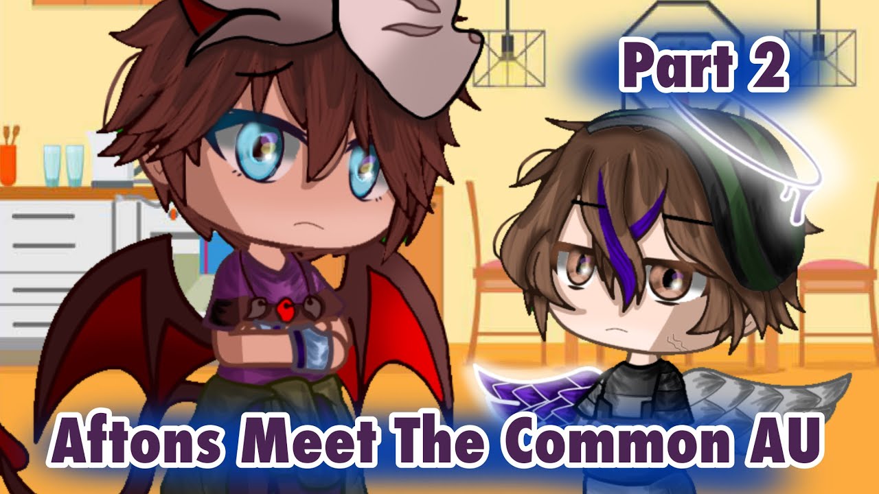 Aftons Meet The Common AU Part 2 - FNAF - YouTube
