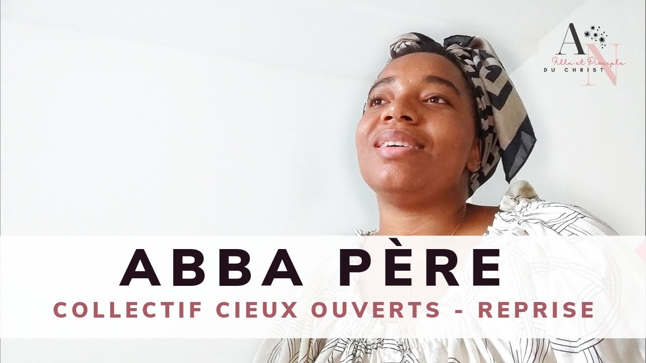 Abba père - Collectif Cieux Ouverts | Reprise par fille et disciple du ...