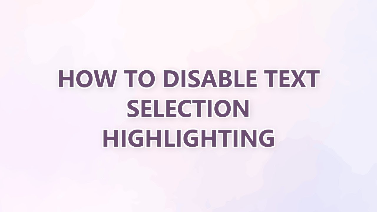 How to disable text selection highlighting (3 SOLUTIONS!!) - YouTube