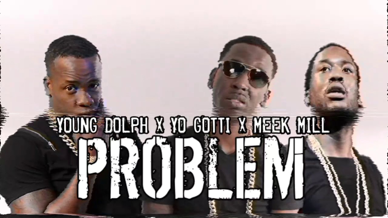 Young Dolph ft. Yo Gotti &Meek Mill-Problem(Unreleased) - YouTube Music