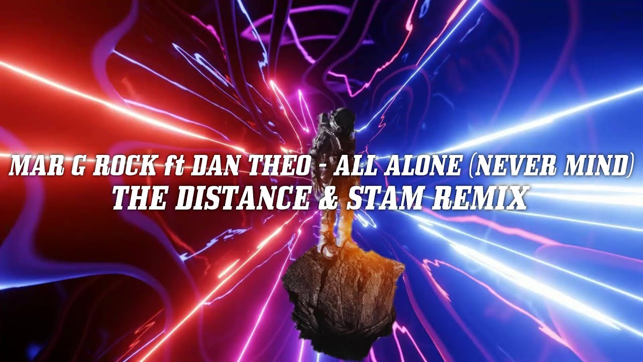 Mar G Rock ft Dan Theo - All Alone (Never Mind) [The Distance & Stam ...