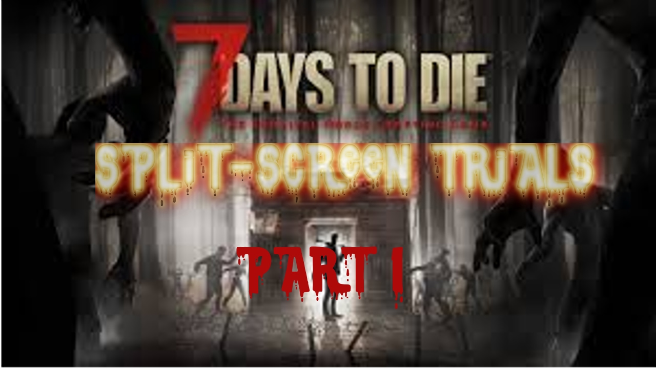 7 Days To Die split screen trial - YouTube