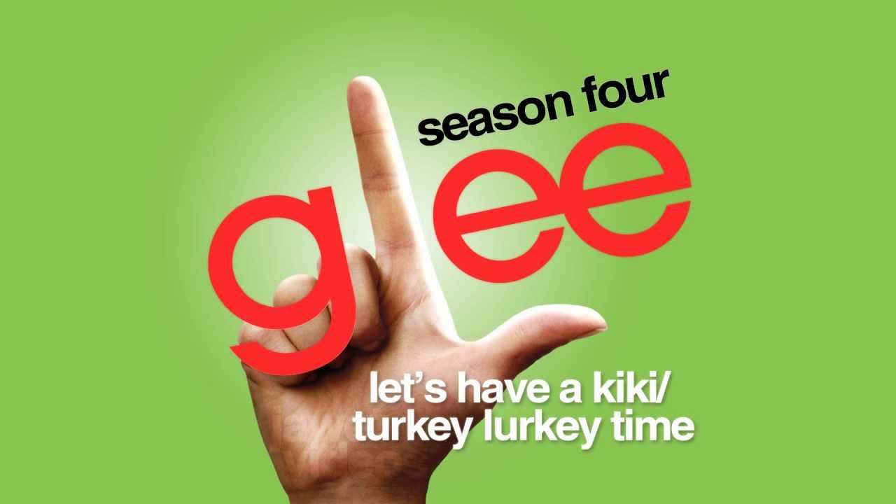 Let's Have A Kiki / Turkey Lurkey Time - Glee Cast [HD FULL STUDIO ...