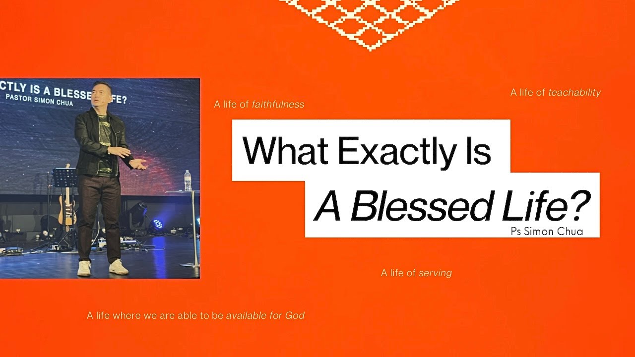 What exactly is a blessed life? | Snr Pastor Simon Chua - YouTube