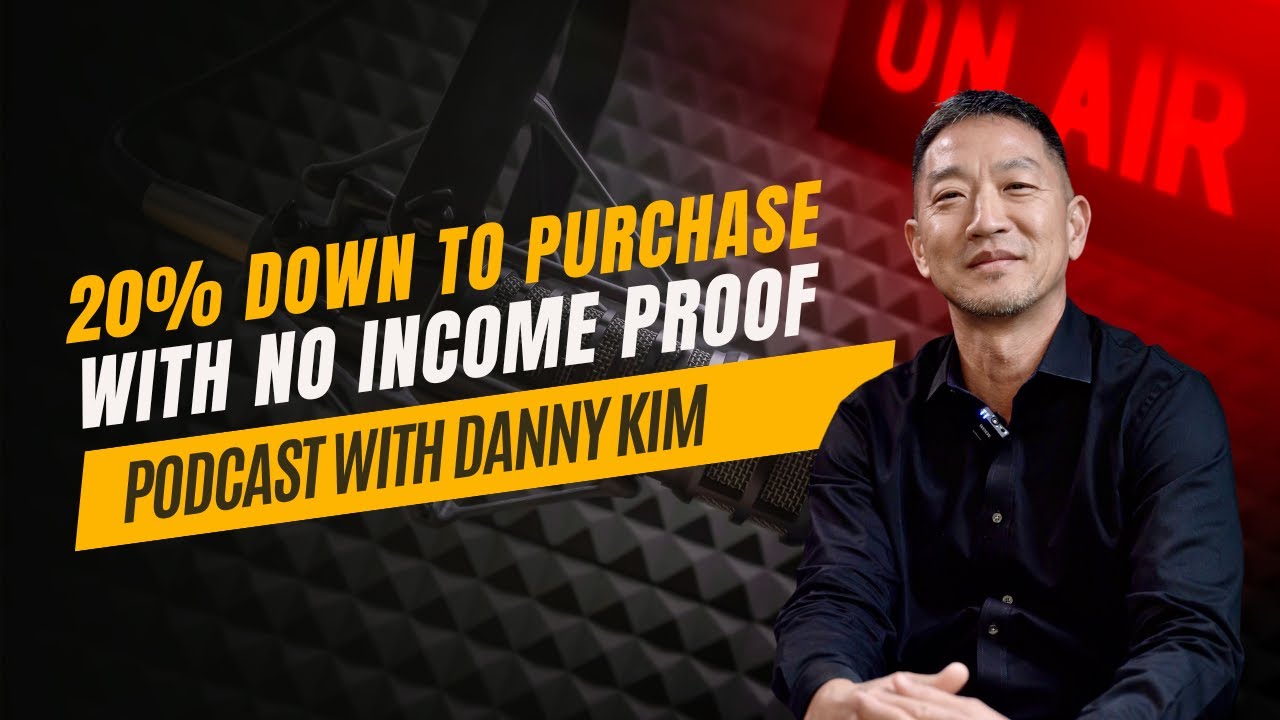 20% Down to Purchase with no income proof - Podcast with Danny Kim ...