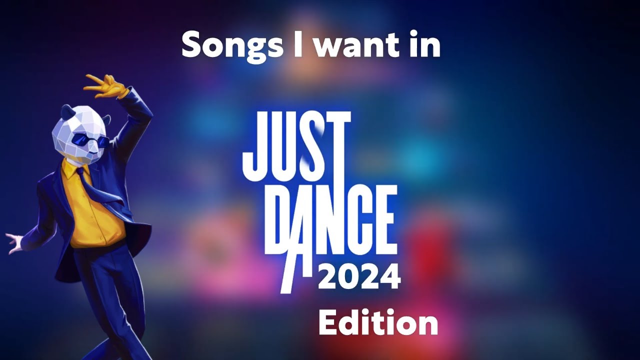 Songs I Want In Just Dance 2024 Edition YouTube songs-i-want-in-just-dance-2024-edition-youtube