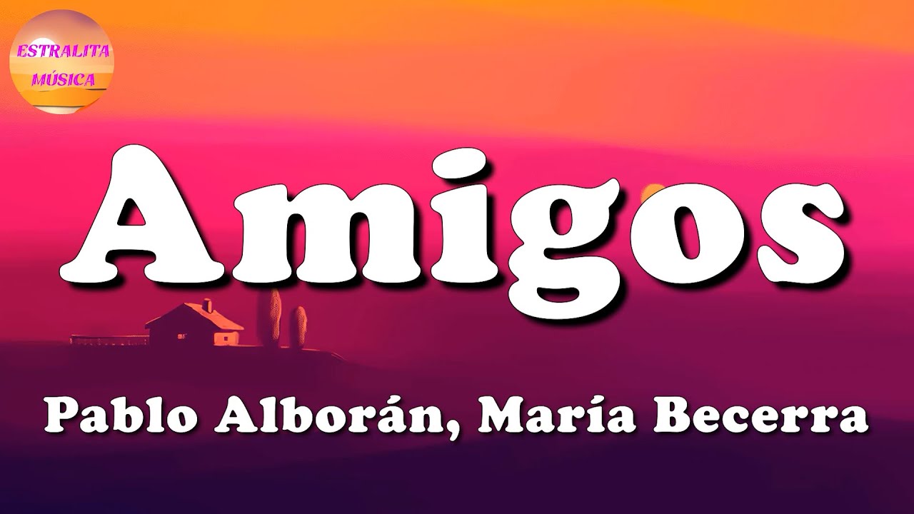🎵 Pablo Alborán, María Becerra - Amigos (Letras\Lyric) - YouTube