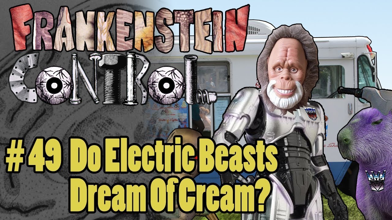 Frankenstein Control EP 49: Do Electric Beasts Dream Of Cream? - YouTube