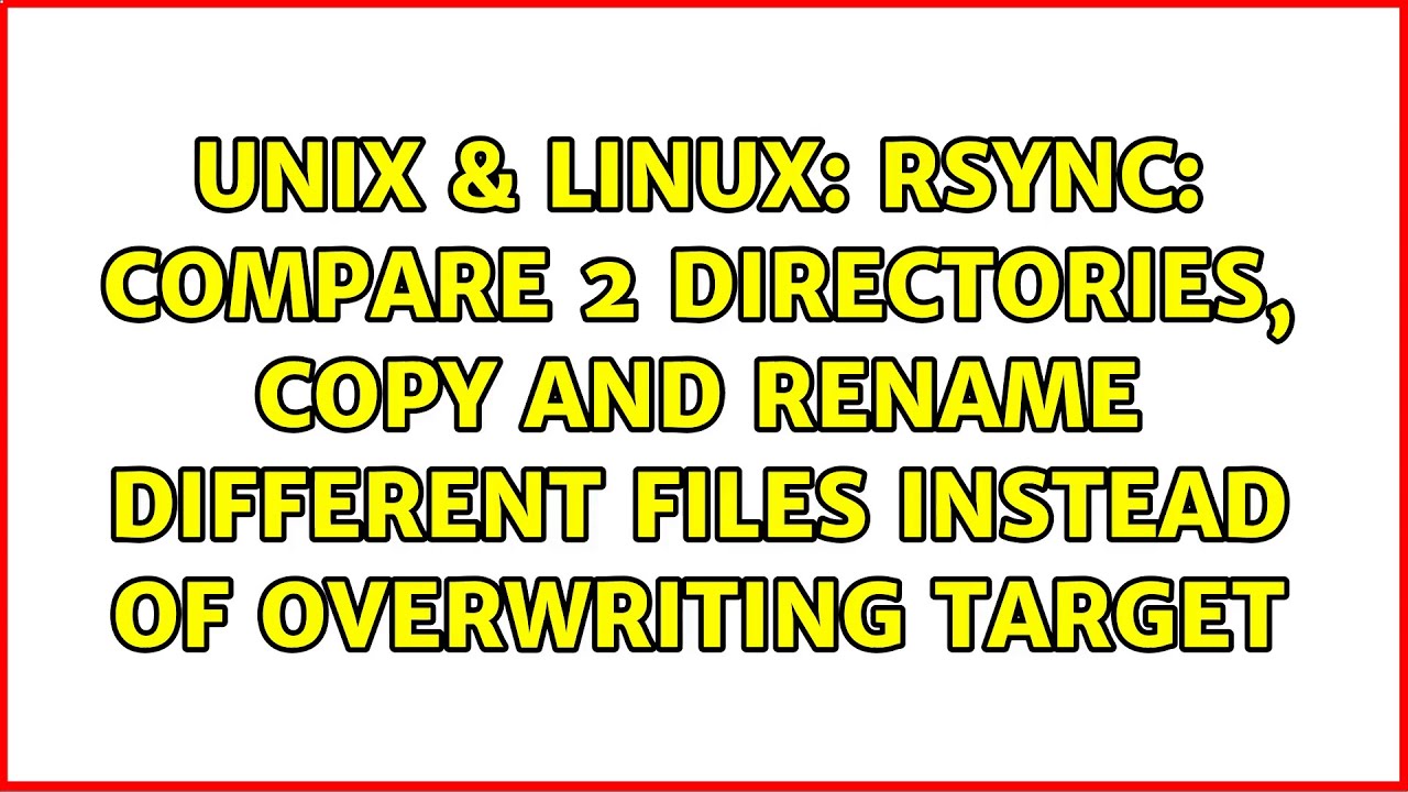 Rsync Compare 2 Directories Copy And Rename Different Files Instead rsync-compare-2-directories-copy-and-rename-different-files-instead
