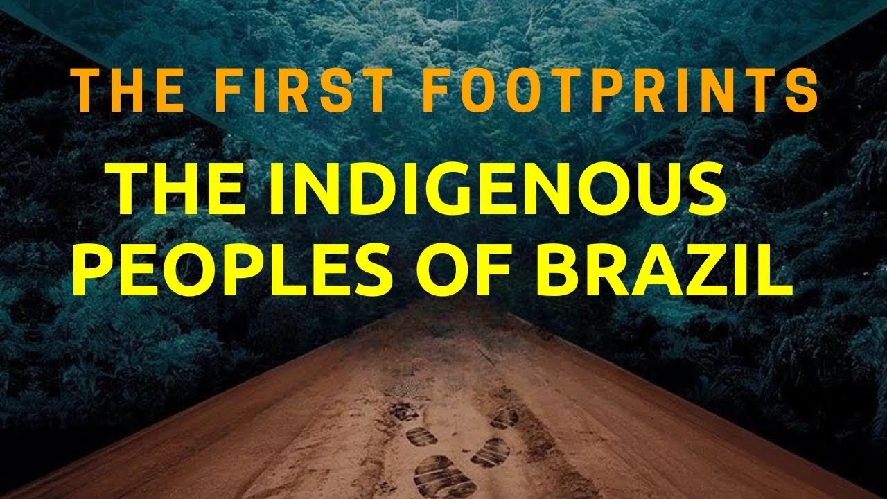 THE FIRST FOOTPRINTS: THE INDIGENOUS PEOPLES OF BRAZIL - YouTube